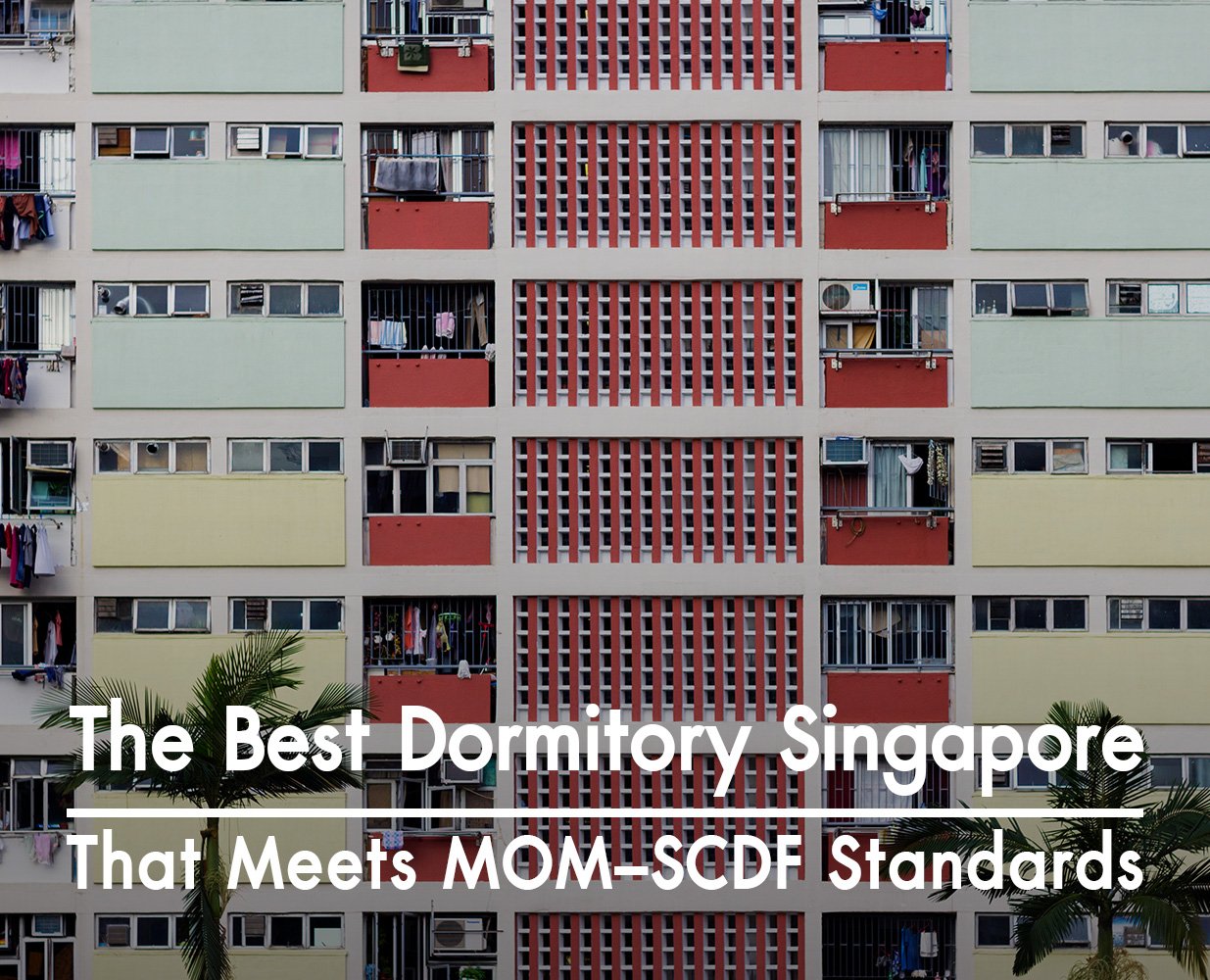 The Best Dormitory Singapore That Meets MOM–SCDF Standards ...